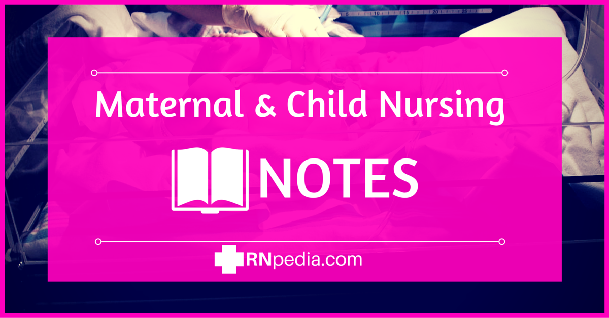 Maternal and Child Nursing (Notes) - RNpedia Maternal and Child Nursing (Notes) - RNpedia